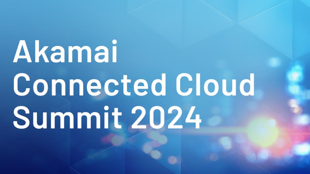 【東京都】Akamai Connected Cloud Summit 2024 - Japan｜ビジネス+IT
